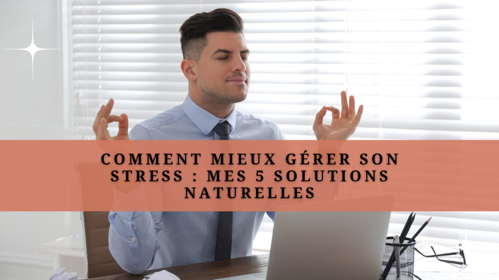 Comment gérer son stress ? mes 5 remèdes contre le stress | Aurélien ...